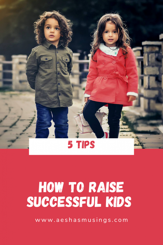 5 Tips To Raise Successful Kids. - Aesha's Musings